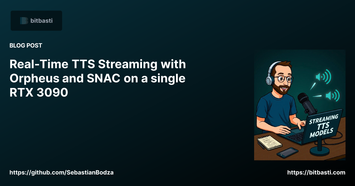 Real-Time TTS Streaming with Orpheus and SNAC on a single RTX 3090